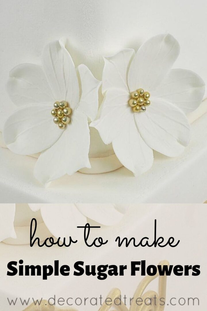 Simple Sugar Flowers - A Step By Step Tutorial | Decorated Treats